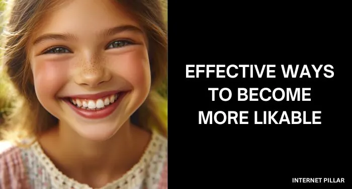 15 Effective Ways to Become More Likable 15 Effective Ways to Become More Likable