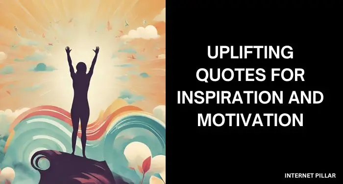 87 Uplifting Quotes for Inspiration and Motivation